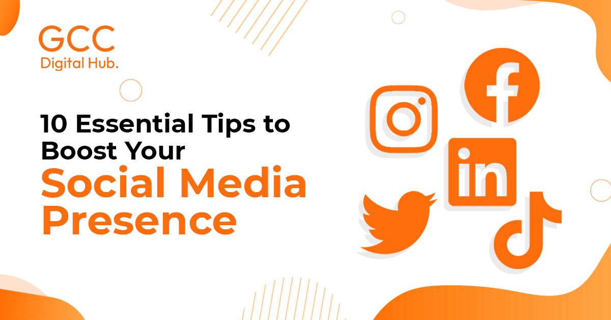 10 Essential Tips to Boost Your Social Media Presence - GCC Digital Hub